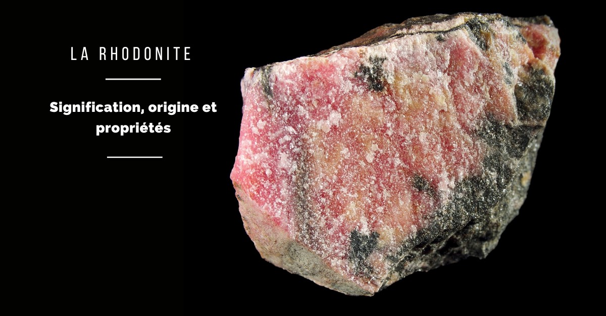 Rhodonite - Meaning, Properties and Virtues